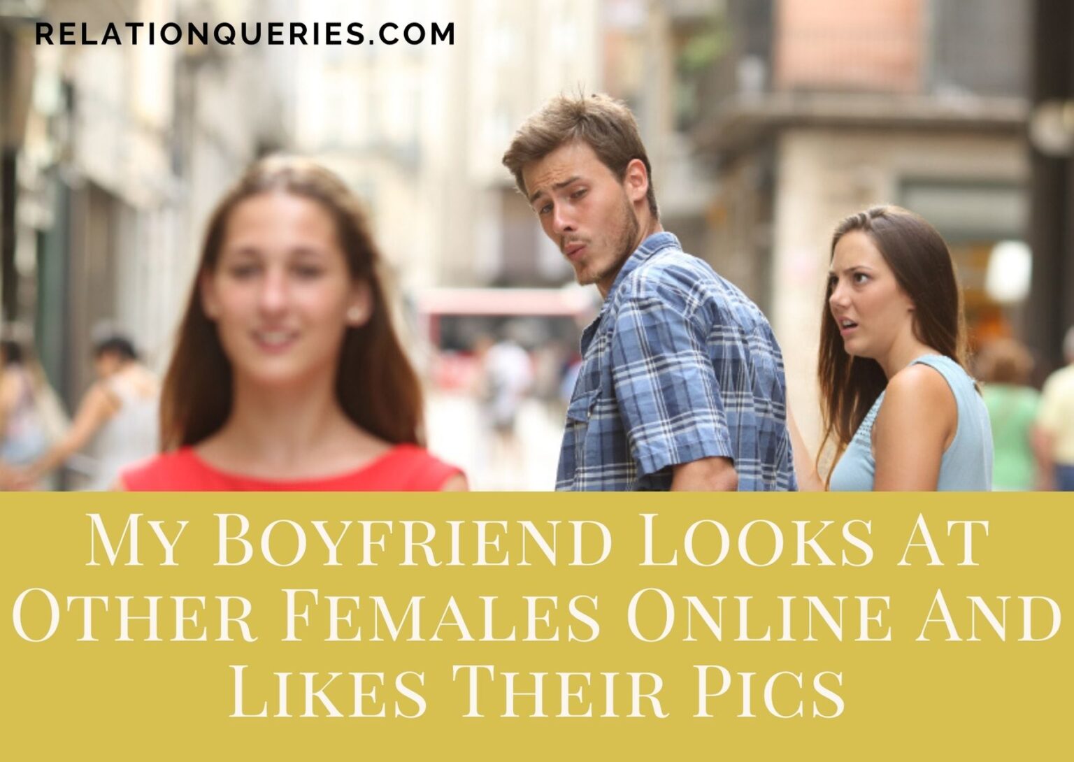 My Boyfriend Looks At Other Females Online And Likes Their Pics